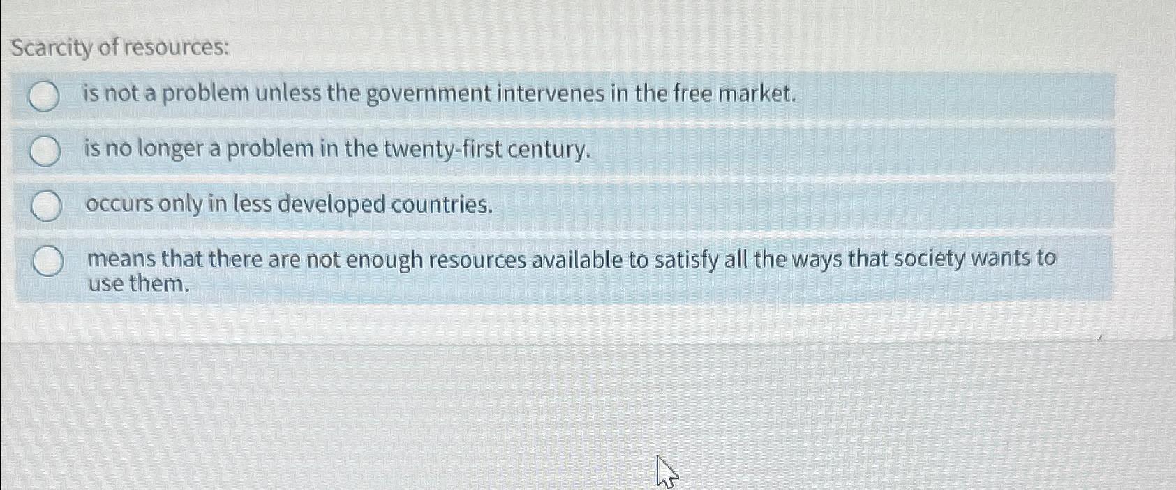 Solved Scarcity of resources:is not a problem unless the | Chegg.com