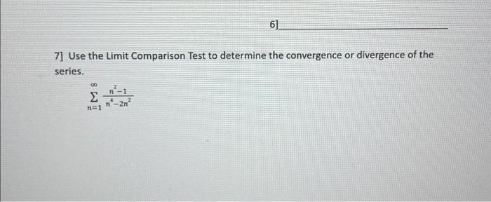 Solved 7] Use the Limit Comparison Test to determine the | Chegg.com