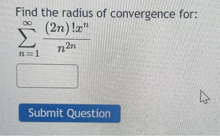 Solved Find the radius of convergence for: ∑n=1∞n2n(2n)!xn | Chegg.com