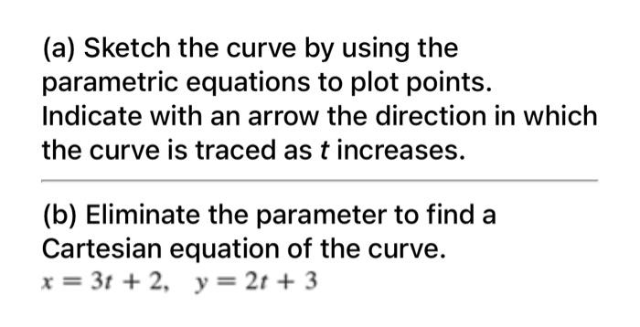 Solved (a) Sketch the curve by using the parametric | Chegg.com