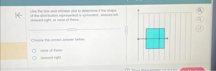 Solved Use the box-and-whisker plot to determine if the | Chegg.com