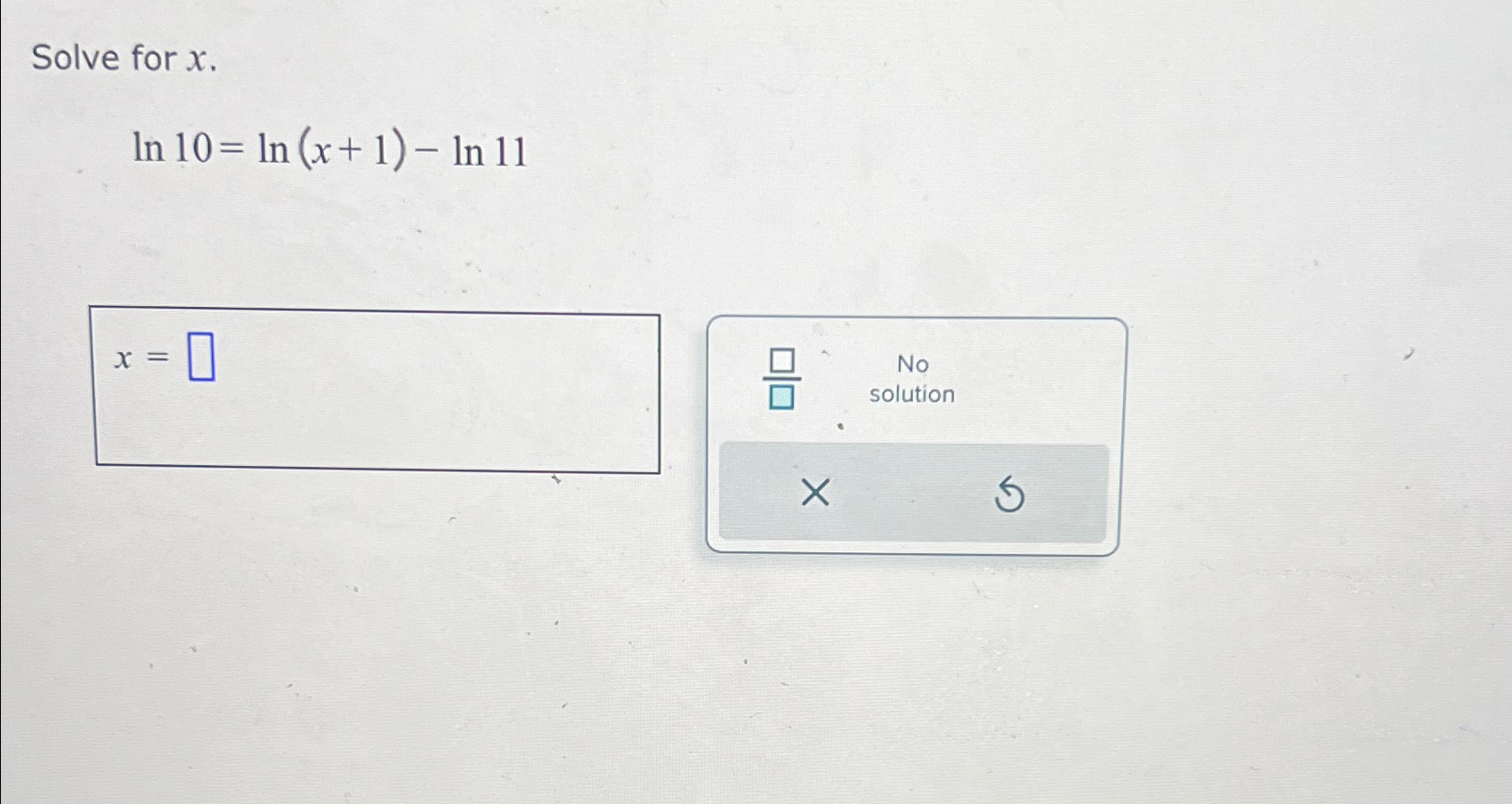 Solved Solve for x.ln10=ln(x+1)-ln11 | Chegg.com