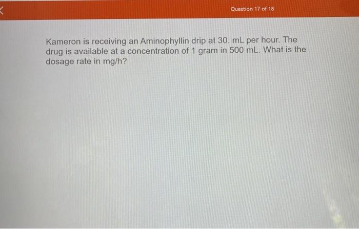 Solved Kameron is receiving an Aminophyllin drip at 30. mL | Chegg.com