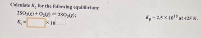 Solved Calculate Kc for the following equilibrium: 2SO2( | Chegg.com