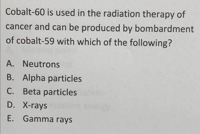 Solved Cobalt-60 is used in the radiation therapy of cancer | Chegg.com