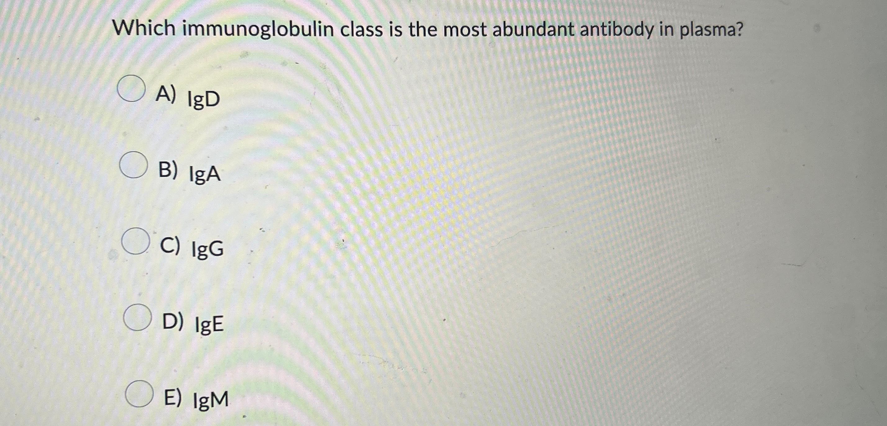 Which immunoglobulin class is the most abundant | Chegg.com