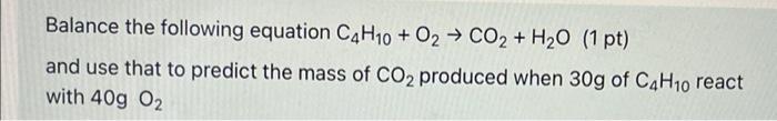 Solved Balance the following equation C4H10+ 02 → CO2 + H20 | Chegg.com