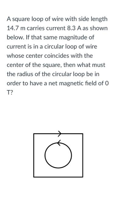 Solved A square loop of wire with side length 14.7 m carries | Chegg.com