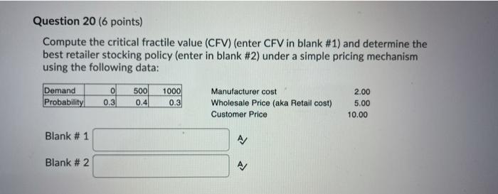 Solved Question 20 (6 points) Compute the critical fractile | Chegg.com