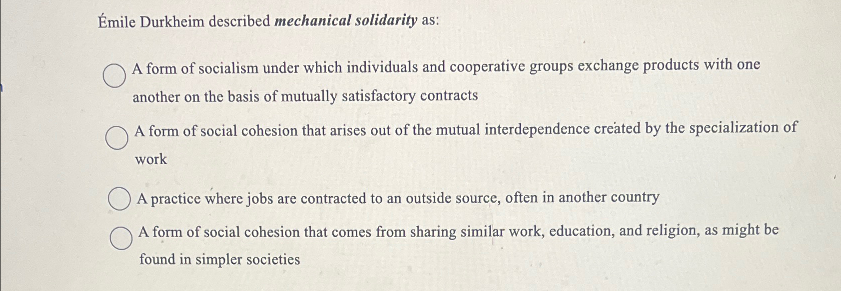 Solved Émile Durkheim described mechanical solidarity as:A | Chegg.com