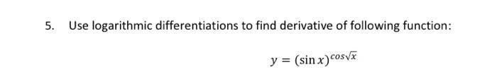 Solved Use logarithmic differentiations to find derivative | Chegg.com