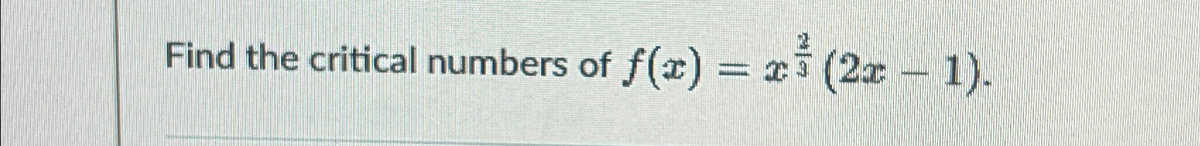 Solved Find the critical numbers of f(x)=x23(2x-1). | Chegg.com