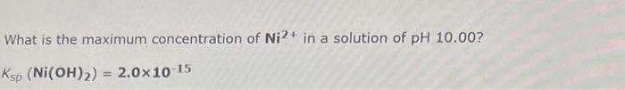 Solved What is the maximum concentration of Ni2+ in a | Chegg.com