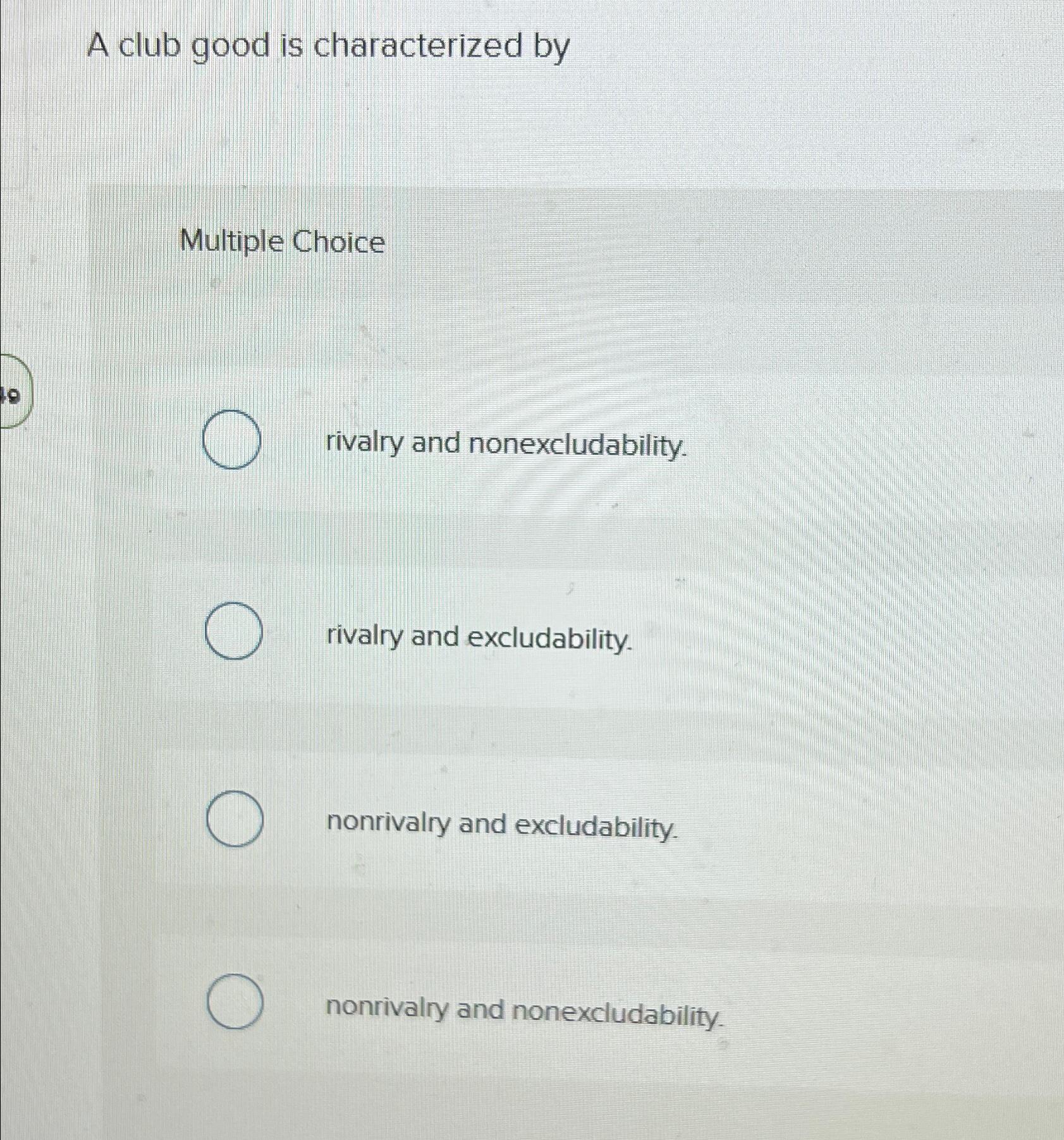 Solved A club good is characterized byMultiple Choicerivalry | Chegg.com
