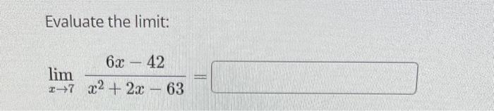 Solved Evaluate the limit: limx→7x2+2x−636x−42= | Chegg.com