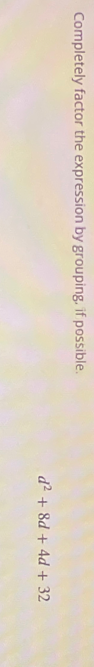 Solved Completely factor the expression by grouping, if | Chegg.com