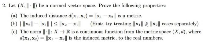 Solved 2. Let (X,∥⋅∥) be a normed vector space. Prove the | Chegg.com
