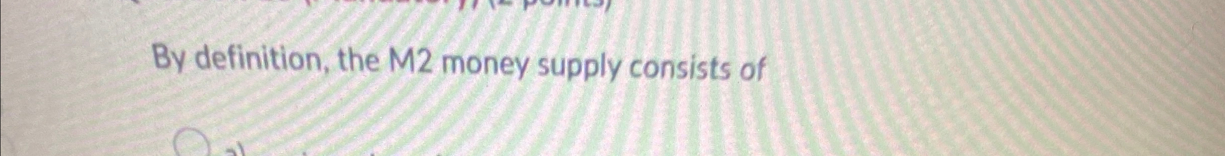Solved By definition, the M2 ﻿money supply consists of | Chegg.com