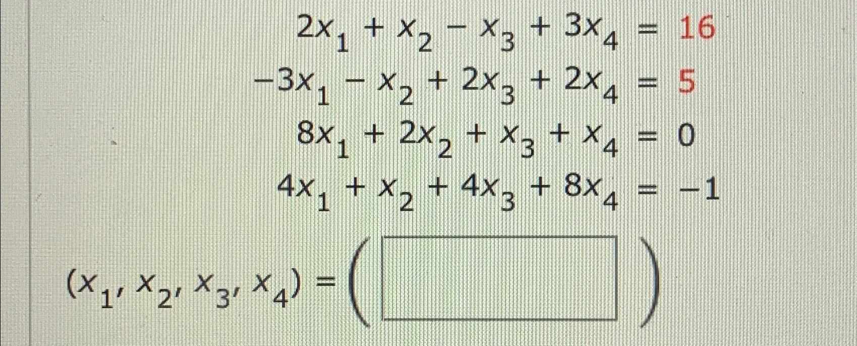 Solved 2x1+x2-x3+3x4=16-3x1-x2+2x3+2x4=58x1+2x2+x3+x4=04x1+x | Chegg.com