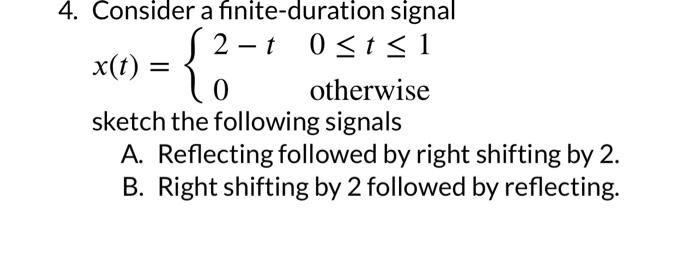 Solved 4 Consider A Finite Duration Signal X T {2−t00≤t≤1