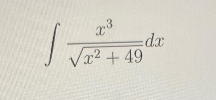 Solved ∫x2+49x3dx | Chegg.com
