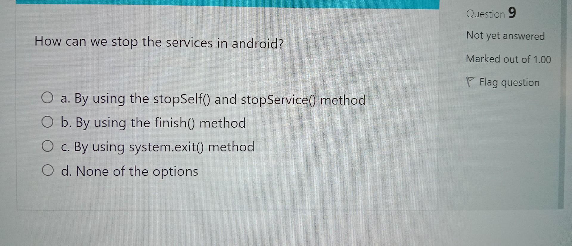 Solved How can we stop the services in android? Not yet | Chegg.com