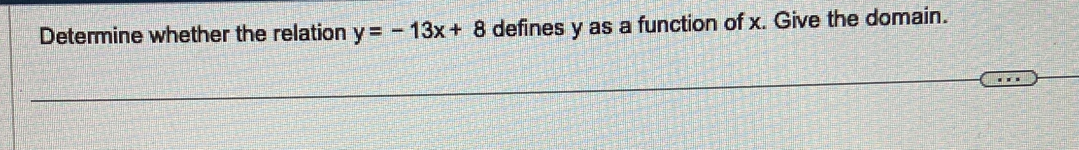Solved Determine whether the relation y=-13x+8 ﻿defines y | Chegg.com