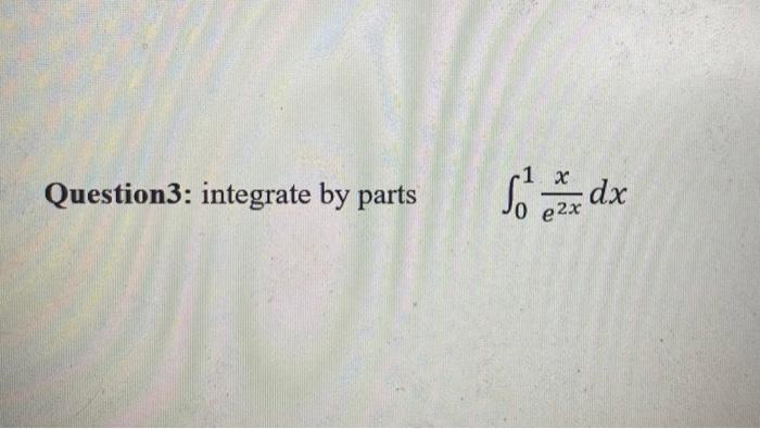 Solved Question3: integrate by parts ∫01e2xxdx | Chegg.com Solved Question3: integrate by parts ∫01e2xxdx | Chegg.com