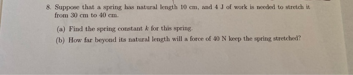 Solved 8. Suppose that a spring has natural length 10 cm, | Chegg.com