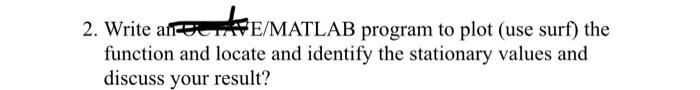 Solved 2. Write an E/MATLAB program to plot (use surf) the | Chegg.com