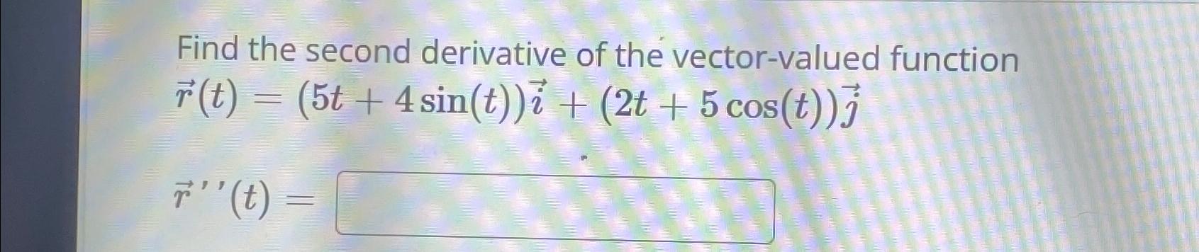 Solved Find the second derivative of the vector-valued | Chegg.com