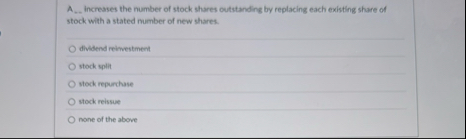 Solved A .. ﻿increases the number of stock shares | Chegg.com
