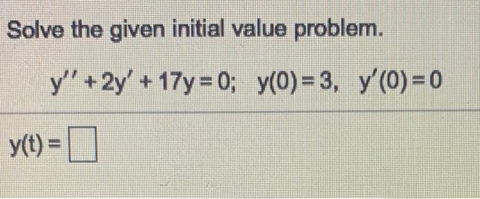 Solved Solve the given initial value problem. y' + 2y' + | Chegg.com