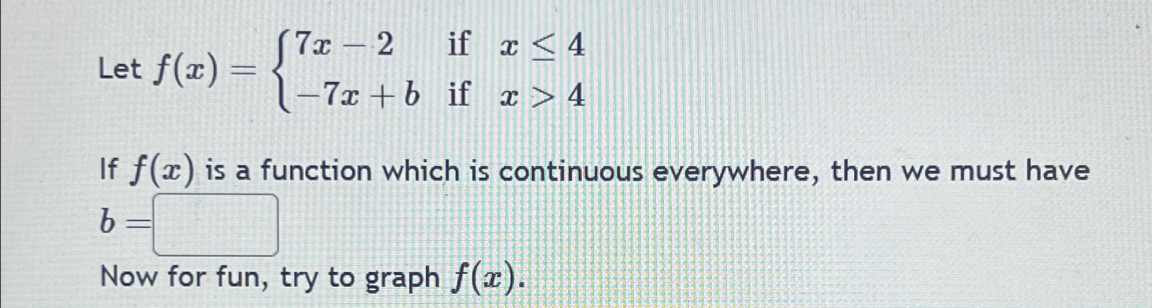 Solved Let f(x)={7x-2 if x≤4-7x+b if x>4If f(x) ﻿is a | Chegg.com
