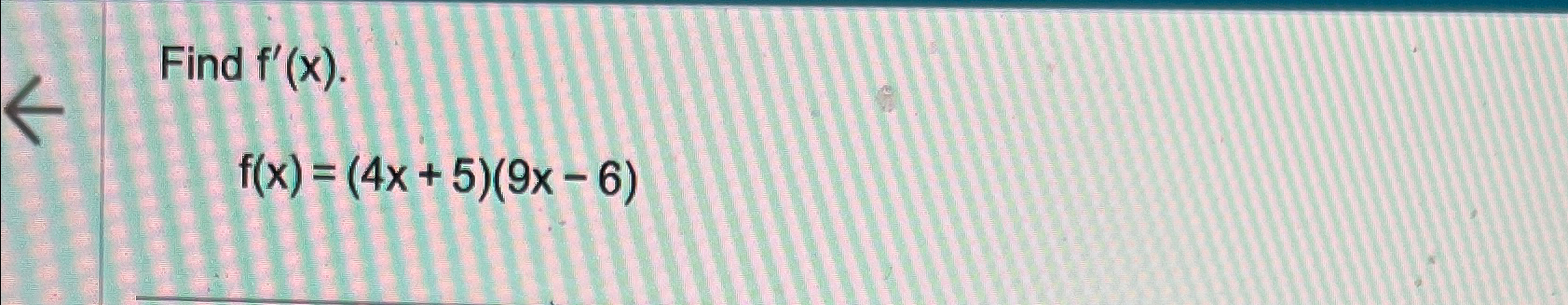 Solved Find f'(x).f(x)=(4x+5)(9x-6) | Chegg.com