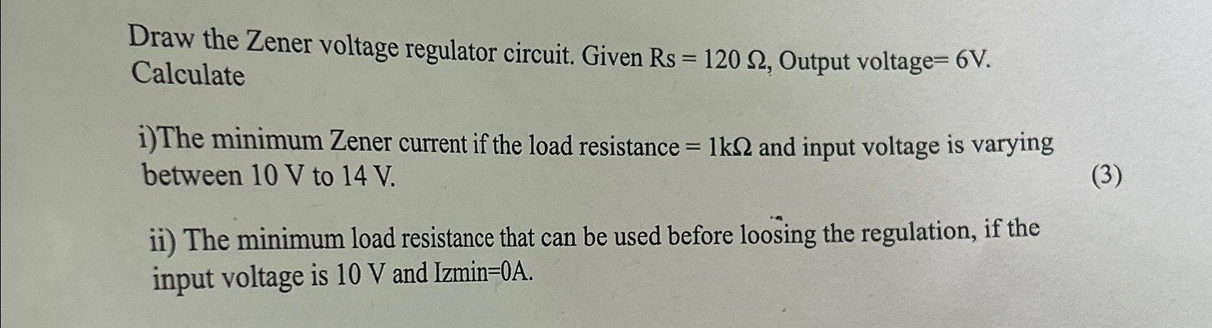 Solved Draw the Zener voltage regulator circuit. Given | Chegg.com
