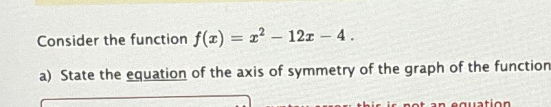 Solved Consider the function f(x)=x2-12x-4.a) ﻿State the | Chegg.com