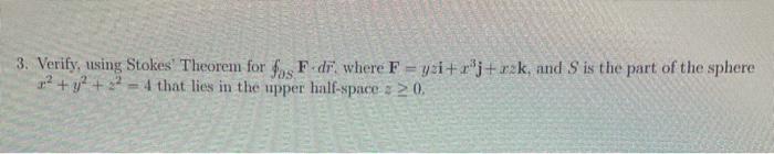 Solved 3. Verify, using Stokes Theorem for fos F.di where F | Chegg.com Solved 3. Verify, using Stokes Theorem for fos F.di where F | Chegg.com