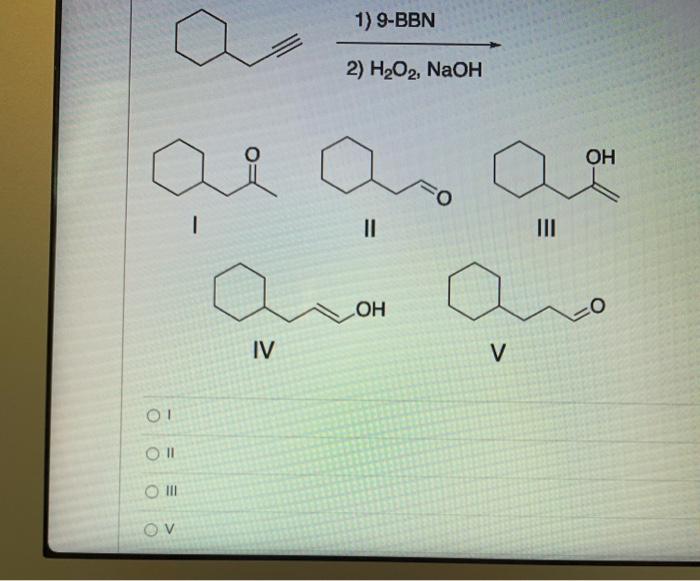 Solved 1) 9-BBN 2) H2O2, NaOH OH ai 요 -O II III que ОН au LO | Chegg.com