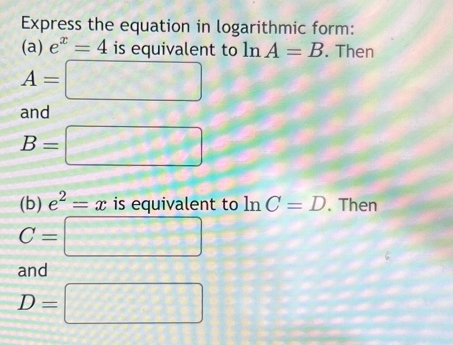 Solved Express the equation in logarithmic form:(a) ex=4 ﻿is | Chegg.com