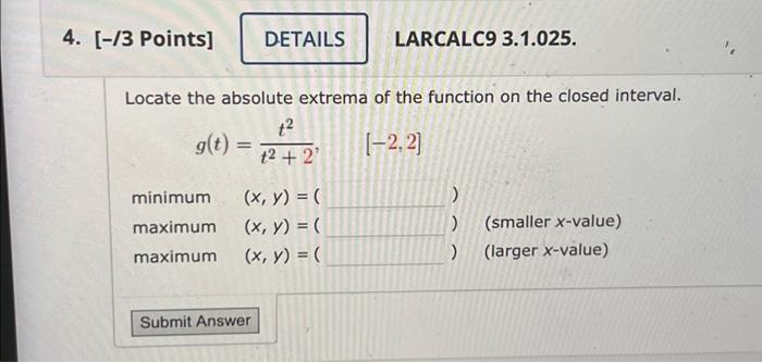 Solved 4. [-/3 Points] g(t) = Locate the absolute extrema of | Chegg.com