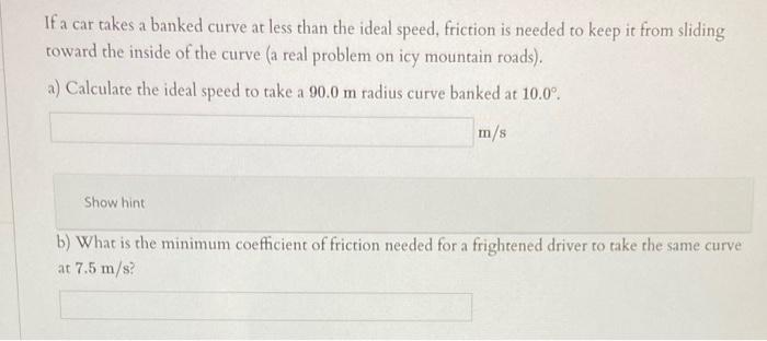 Solved If a car takes a banked curve at less than the ideal | Chegg.com