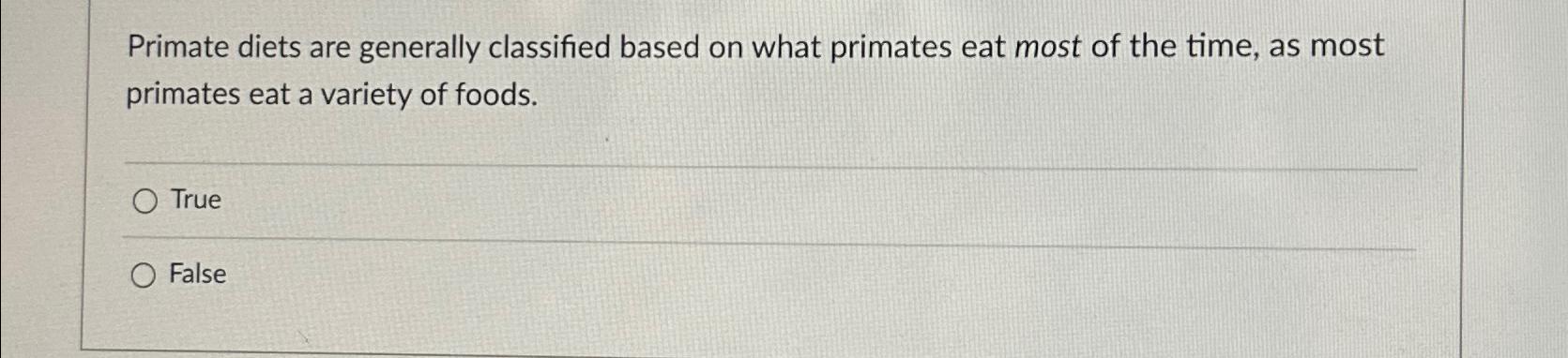 Solved Primate diets are generally classified based on what | Chegg.com