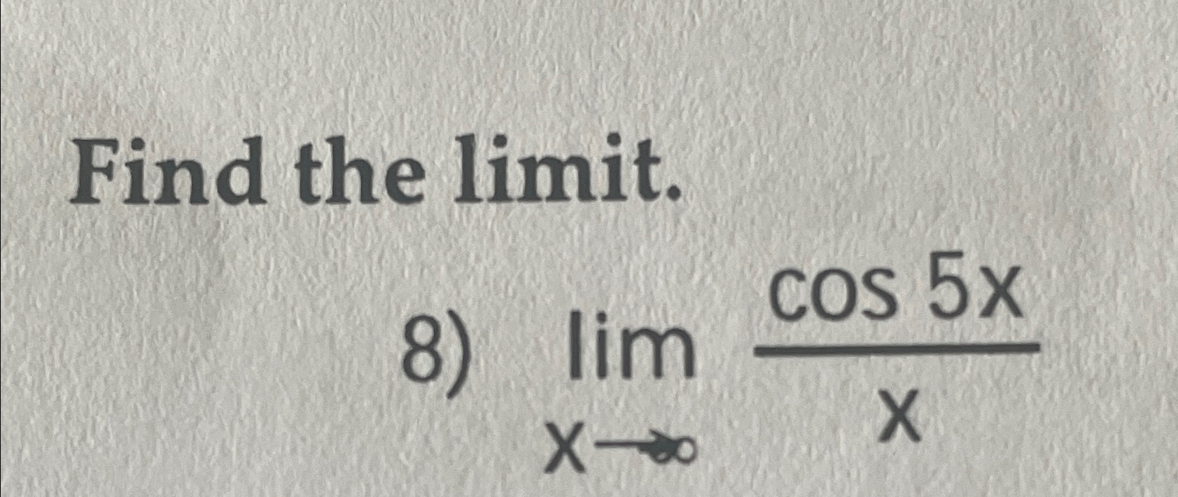 Solved Find the limit.limx→∞cos5xx | Chegg.com