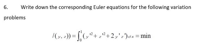 Solved 6. Write down the corresponding Euler equations for | Chegg.com