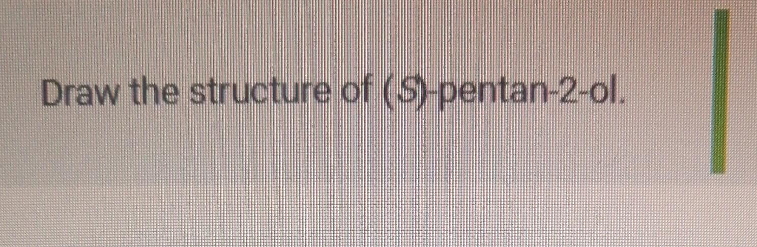 Solved Draw the structure of (S)-pentan-2-ol. | Chegg.com