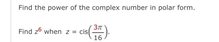 Solved Find the power of the complex number in polar form. | Chegg.com