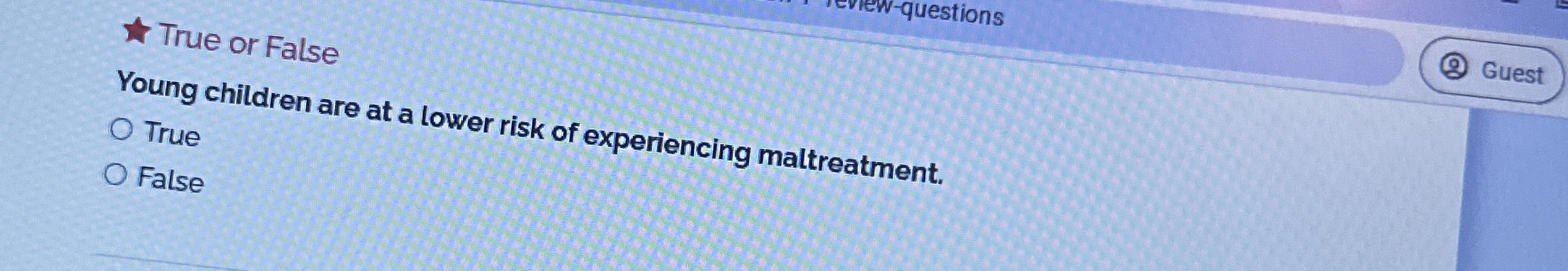 Solved True or FalseYoung children are at a lower risk of | Chegg.com