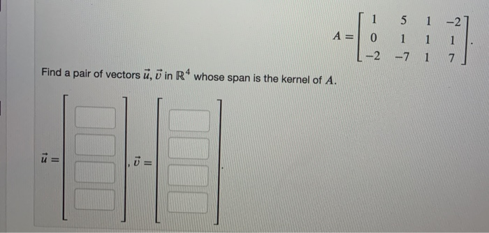 Solved A= 1 5 1 0 1 1 -2 -7 1 7 Find a pair of vectors ū, Ū | Chegg.com