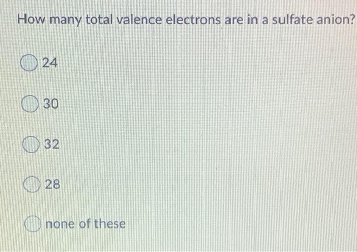 Solved How many total valence electrons are in a sulfate | Chegg.com